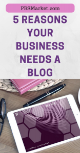 5 Reasons Why You Need a Blog - PBS Market