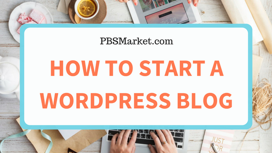 How to Start a WordPress Blog (2018) - PBS Market