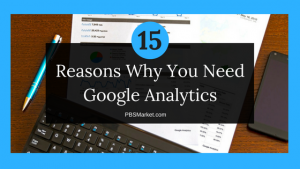 15 Reasons Why You Need Google Analytics - PBS Market