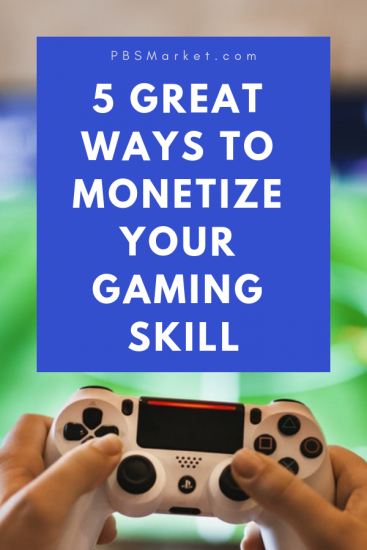 5 Great Ways to Monetize your Gaming Skill - PBS Market